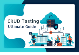 The Ultimate Guide to CRUD Testing - AccelaTest